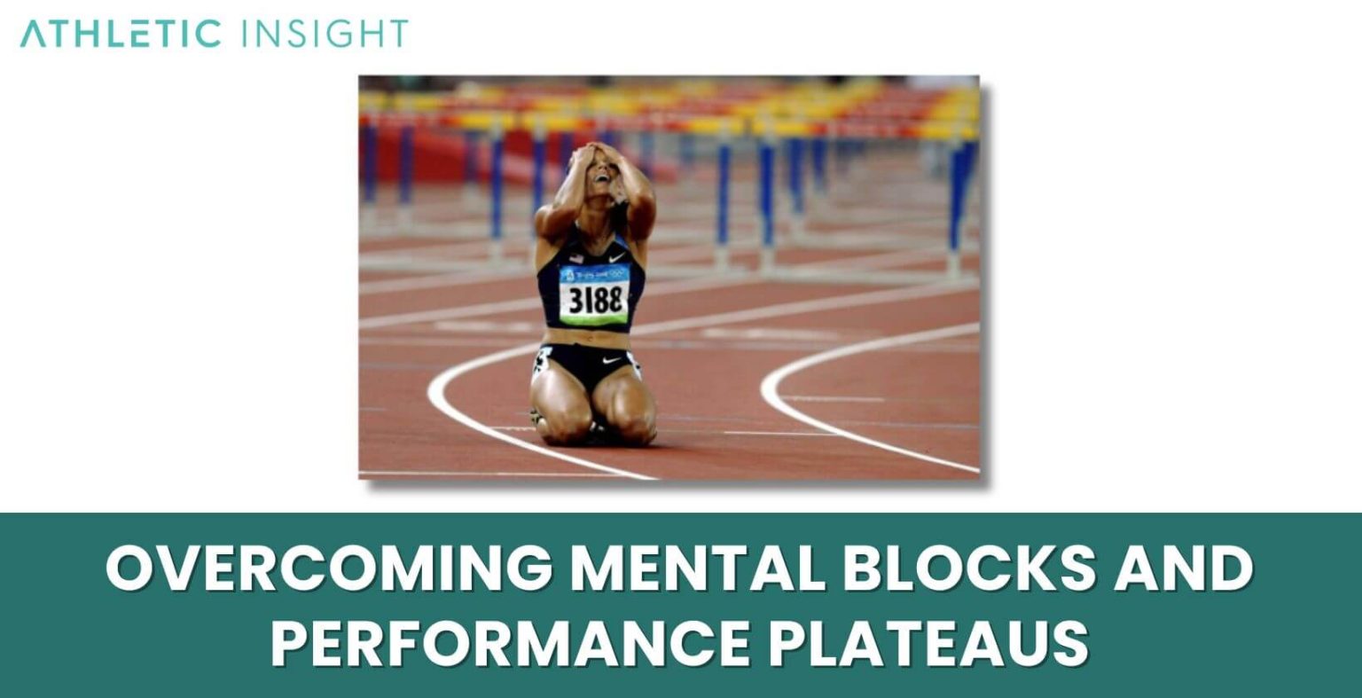 Overcoming Mental Blocks and Performance Plateaus - Athletic Insight